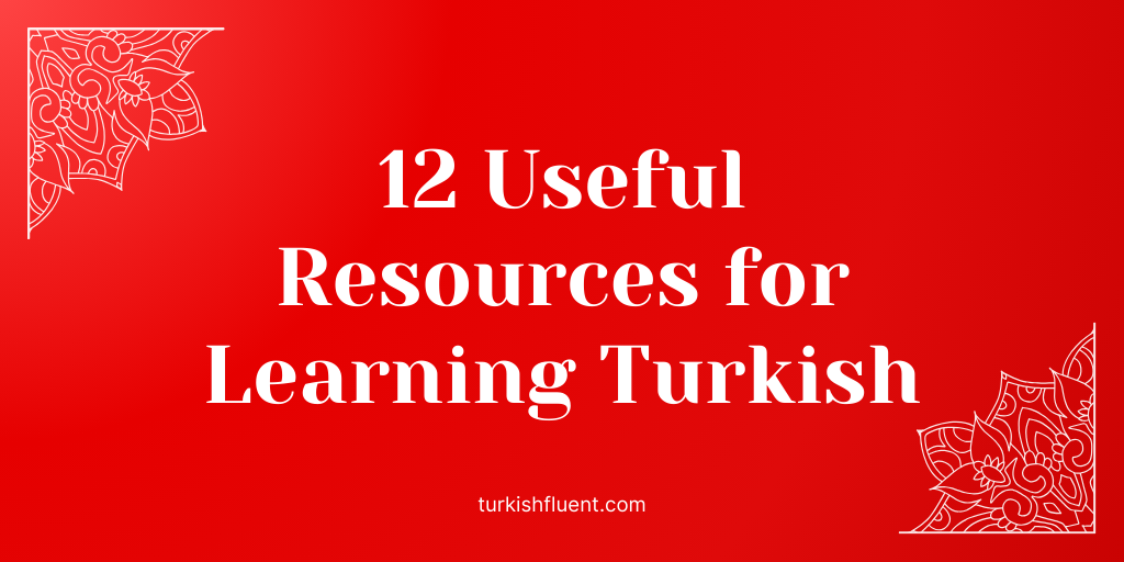 12 Useful Resources for Learning Turkish - TurkishFluent | Blog