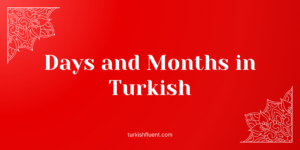 Days and Months in Turkish - TurkishFluent | Blog