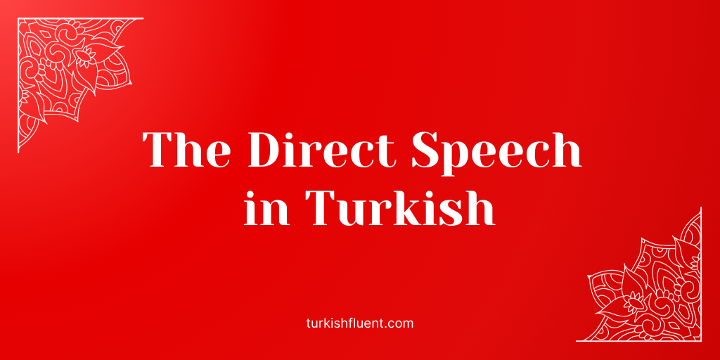 The Direct Speech in Turkish - TurkishFluent | Blog