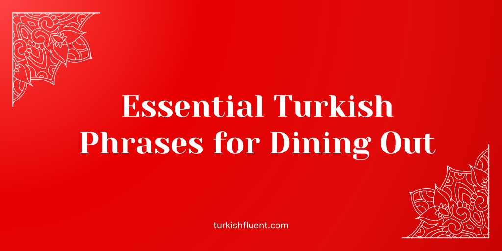 Essential Turkish Phrases for Dining Out - TurkishFluent | Blog