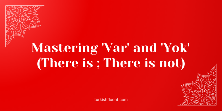 Mastering 'Var' and 'Yok' (There is ; There is not) - TurkishFluent | Blog