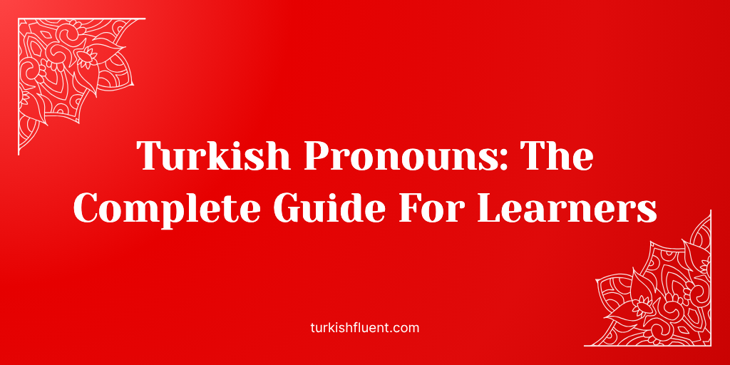 All Turkish Pronouns Explained for Learners